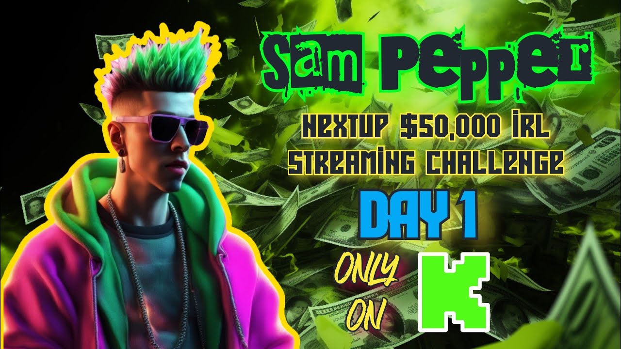 SAM PEPPER NEXTUP $50,000 IRL STREAMING CHALLENGE DAY 1 | OCTOBER 24 ...
