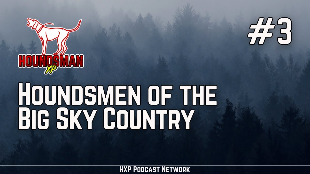 Houndsmen of the Big Sky Country | HXP #3 - YouTube