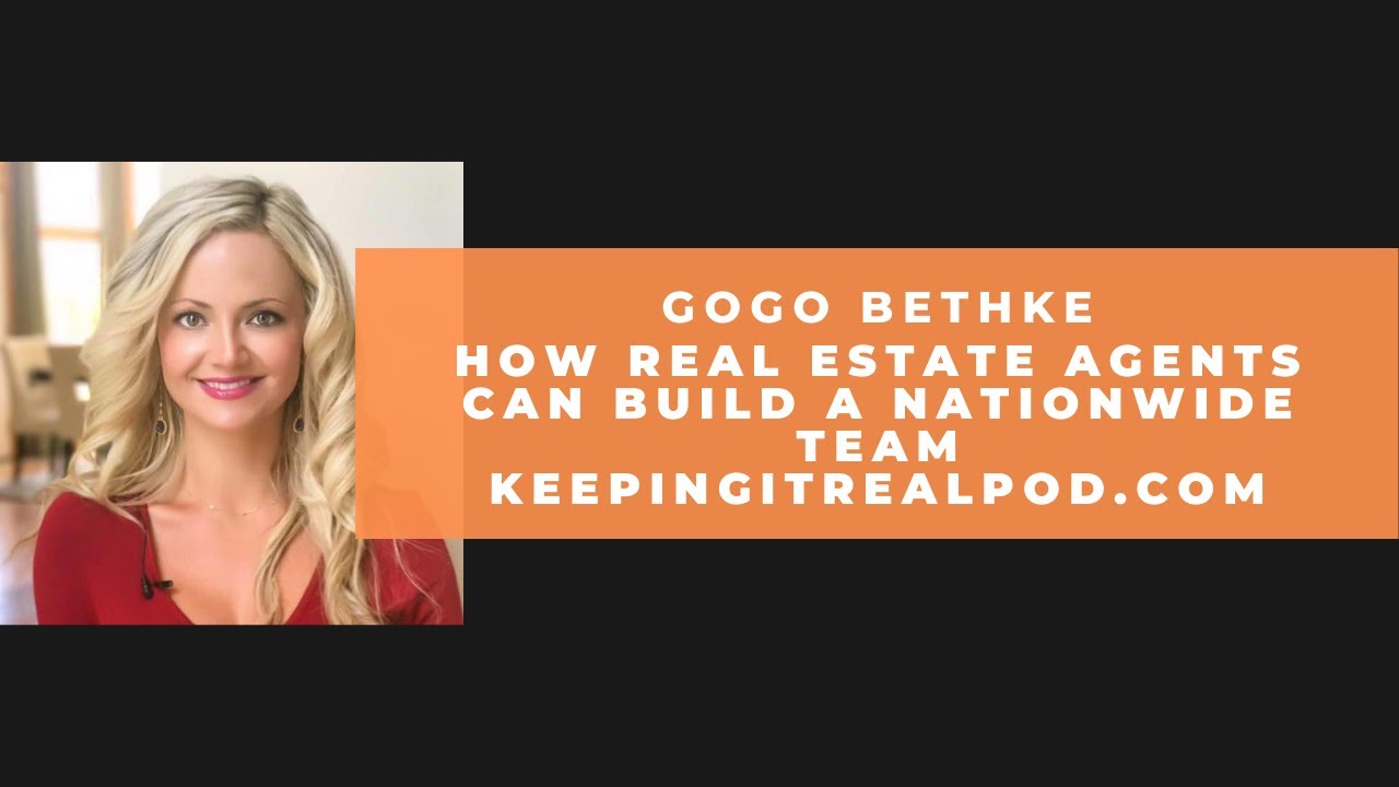 Gogo Bethke - How Real Estate Agents Can Build a Nationwide Team - YouTube