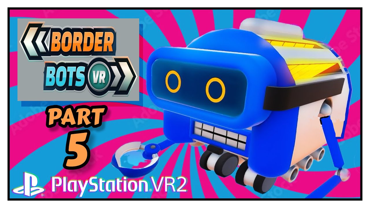 BORDER BOTS VR - PSVR2 GAMEPLAY WITH COMMENTARY - PART 5 - BUGS ...