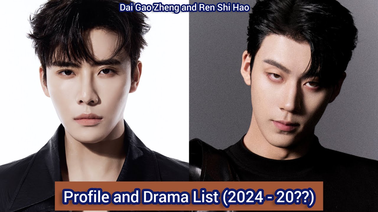 Dai Gao Zheng and Ren Shi Hao | Profile and Drama List (2024 - 20??) | - YouTube