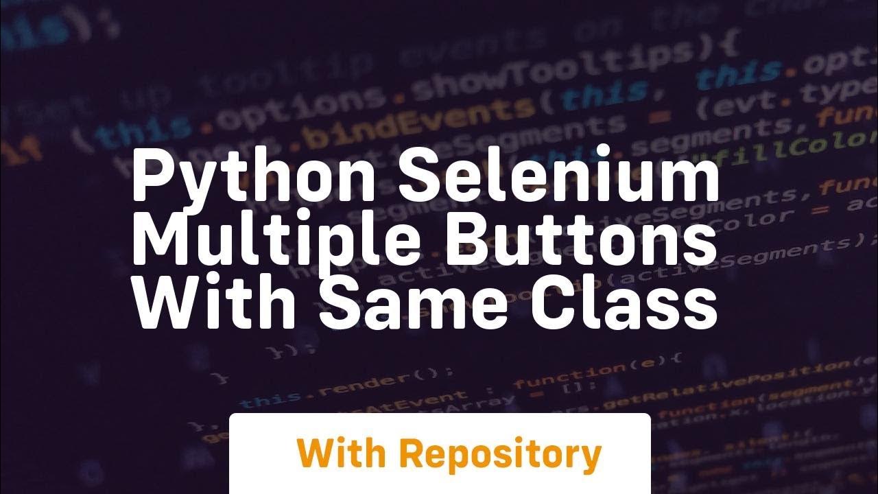Python Selenium Multiple buttons with same class - YouTube