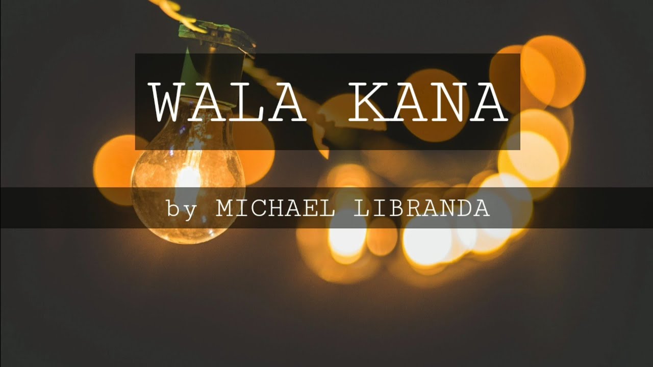 WALA KANA - MICHAEL DUTCHI LIBRANDA | LYRICS | FULL HD Chords - Chordify