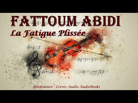 La Fatigue Plissée, Poème Audio, Fattoum Abidi