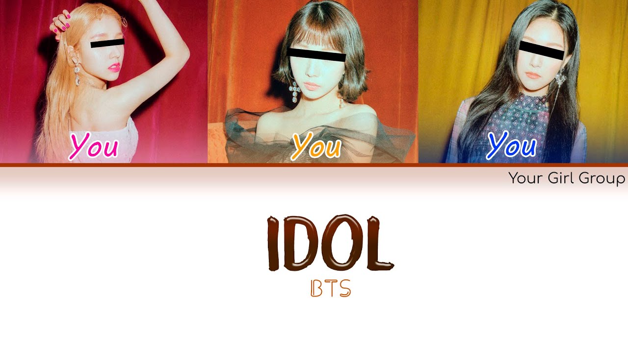 Your Girl Group — IDOL [By BTS] (Color Coded Han|Rom|Eng Lyrics) - YouTube