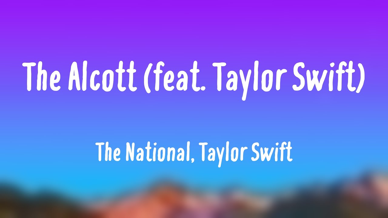The Alcott - The National, Taylor Swift {Lyric-centric} 🍭 - YouTube