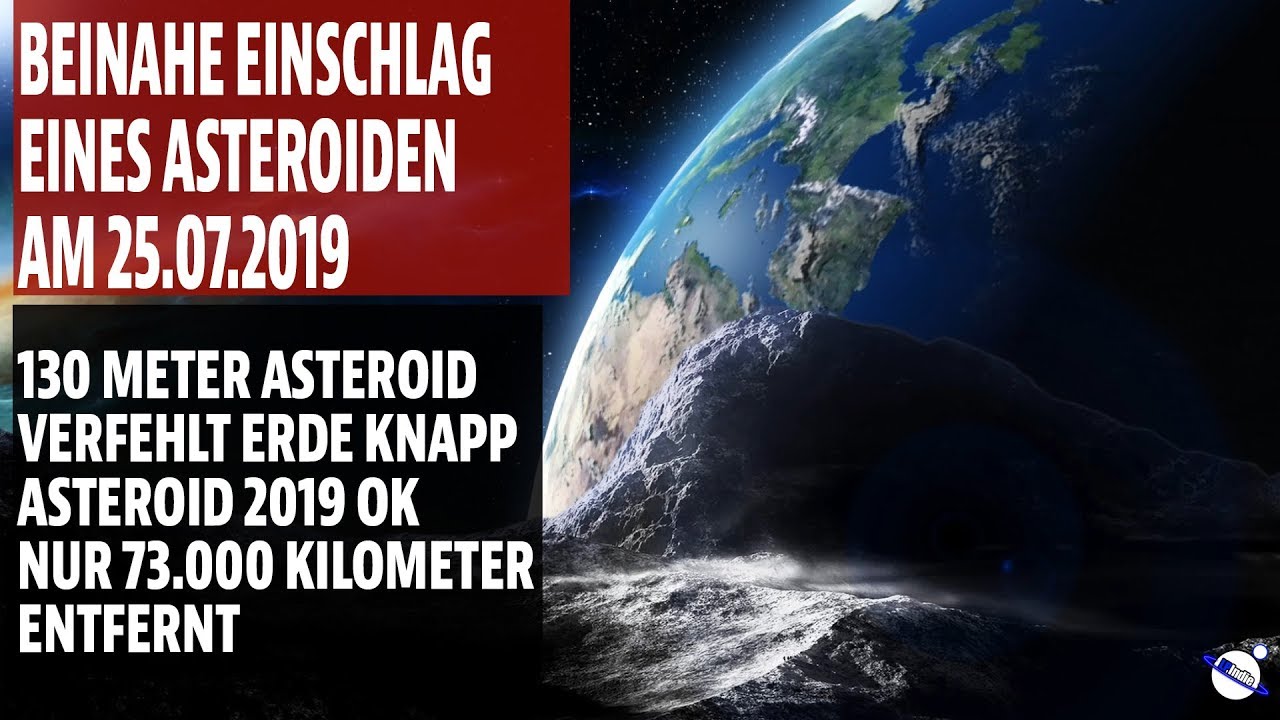 Beinahe Einschlag am 25.07.2019 - Asteroid 2019 OK nur 73.000 Kilometer ...