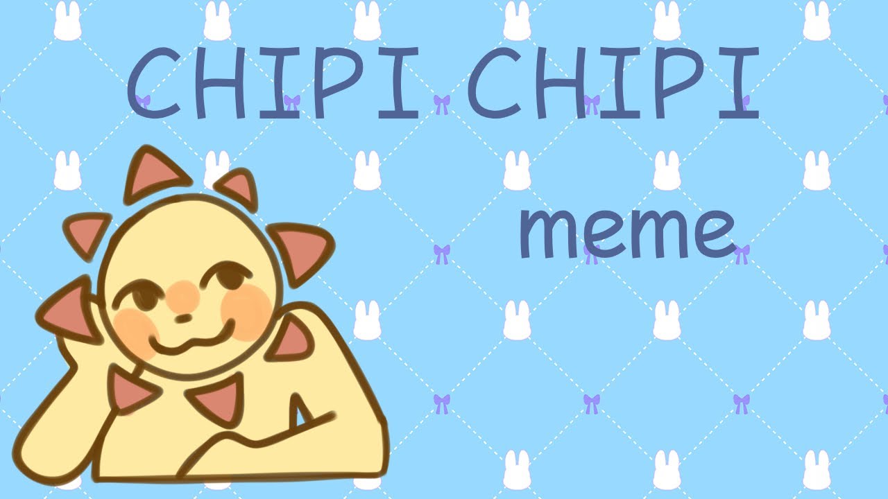 Chippi Chippi Animation Meme Reupload Youtube