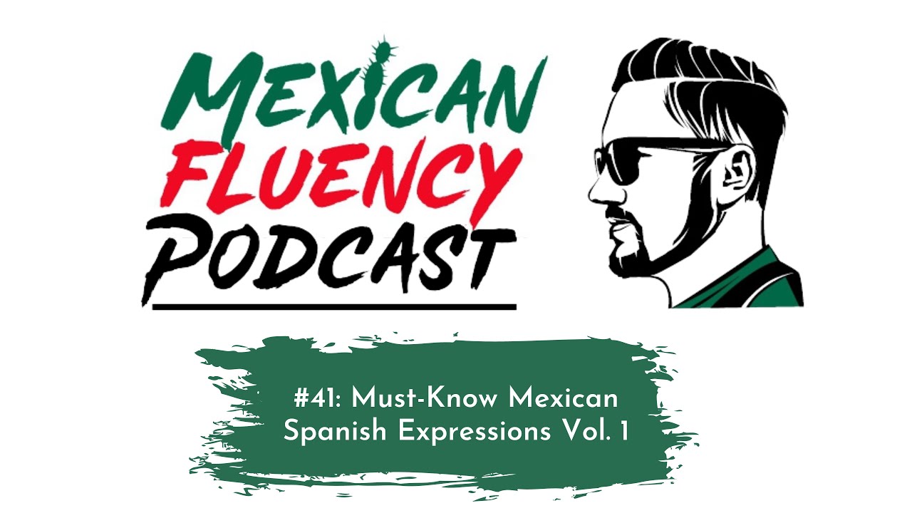 Mexican Fluency Podcast: Must-Know Mexican Expressions Vol. 1 - YouTube