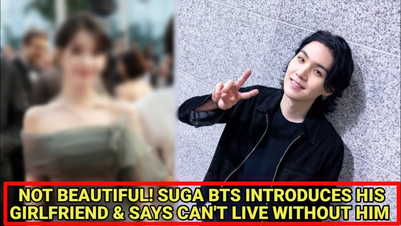 Not Beautiful, Suga BTS Introduces His Girlfriend and Says Can't Live ...