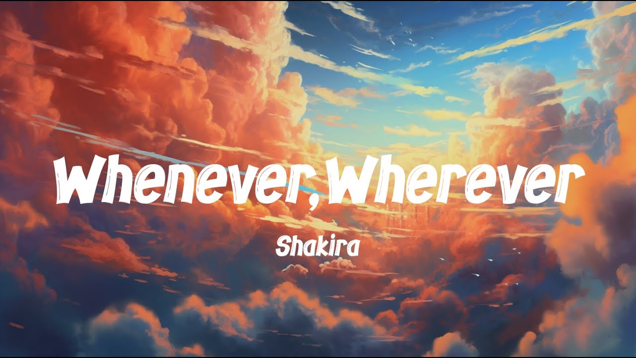 Shakira - Whenever, Wherever (Lyrics) - YouTube