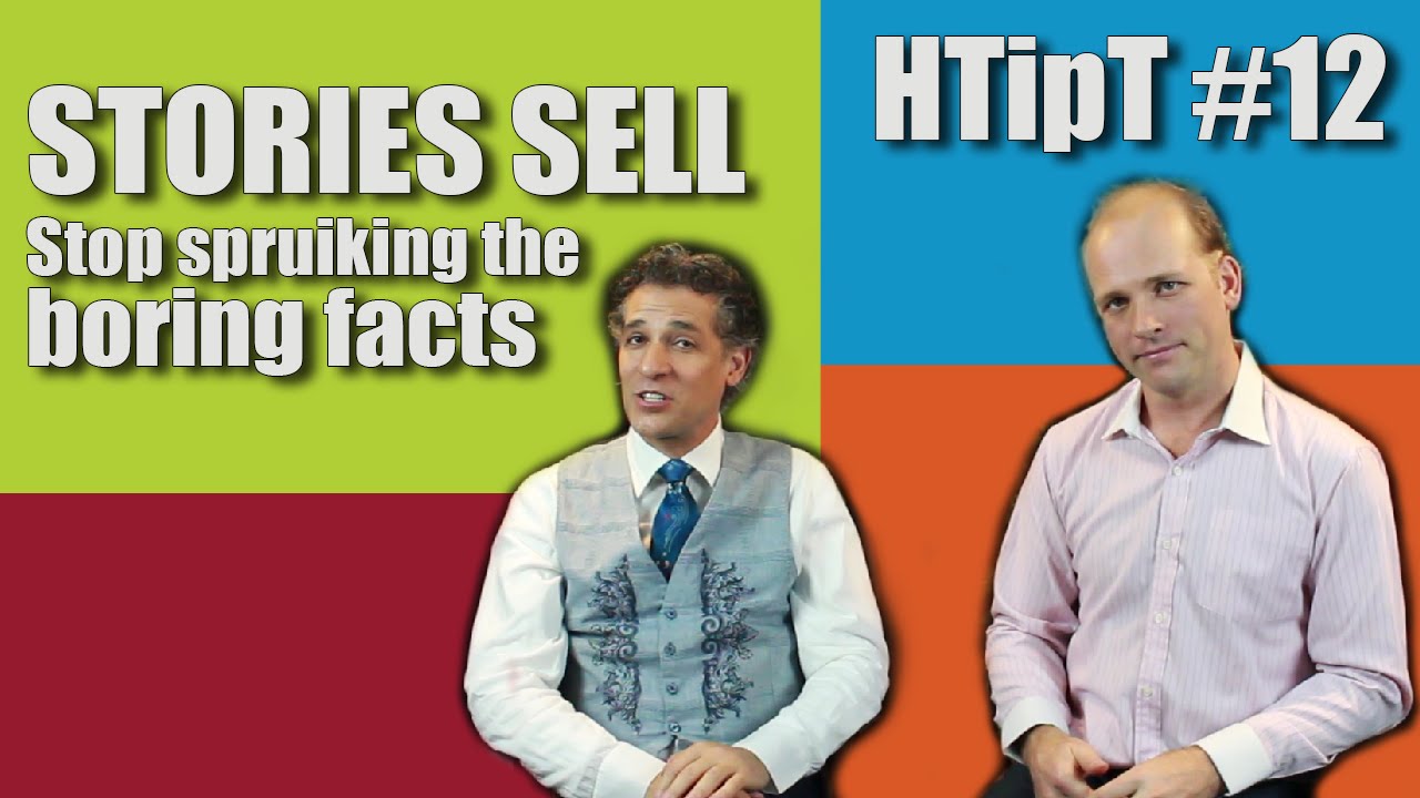 Stories sell (stop spruiking the boring facts) HTipT #12 - YouTube
