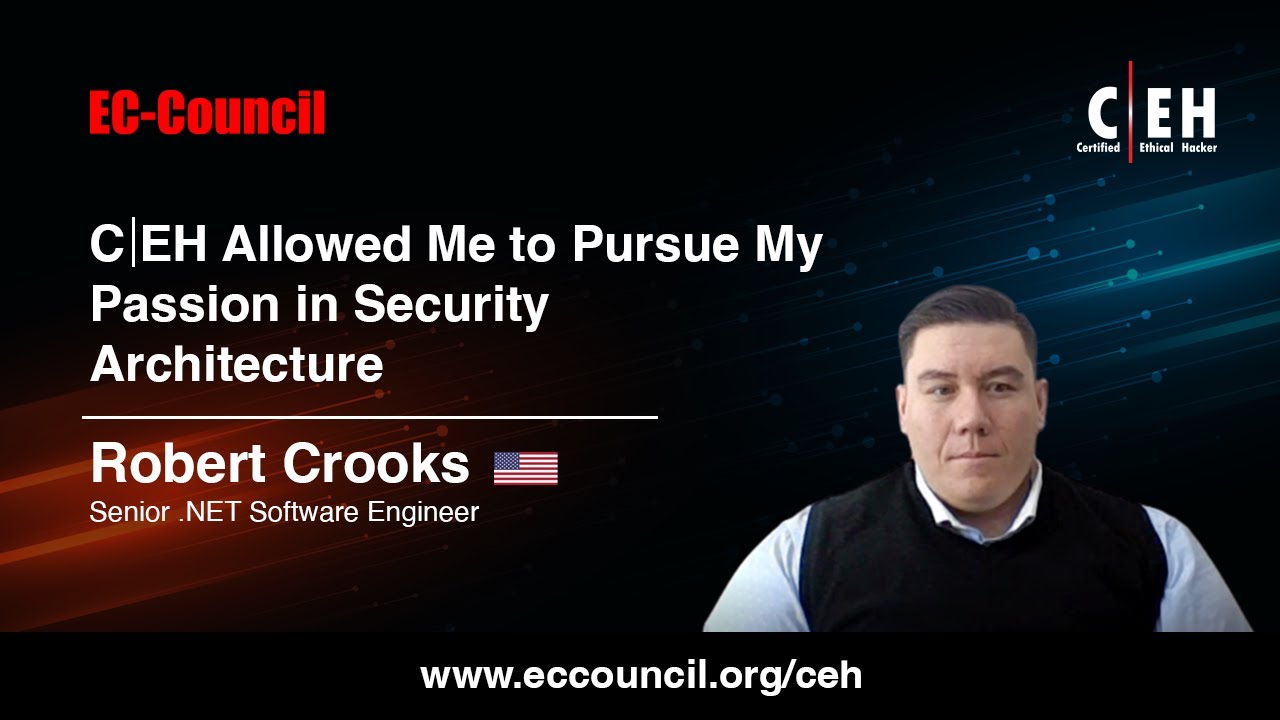 C|EH Allowed Me to Pursue My Passion in Security Architecture | Robert ...