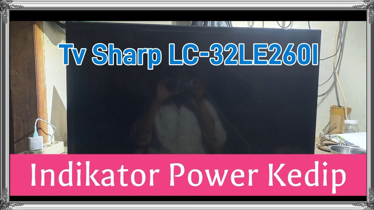 Tv LED SHARP LC-32LE260I Indikator power kedip merah @3putraelektronik ...