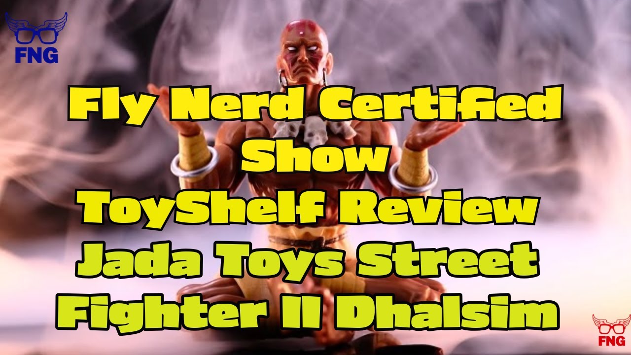 Fly Nerd Certified Show: Toy Shelf Reviews- Jada Toys/ Dhalsim - YouTube