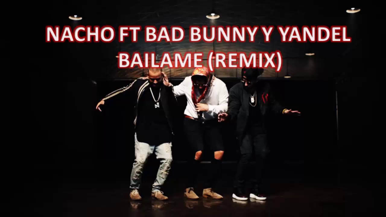NACHO FT BAD BANNY Y YANDEL - BÁILAME - YouTube