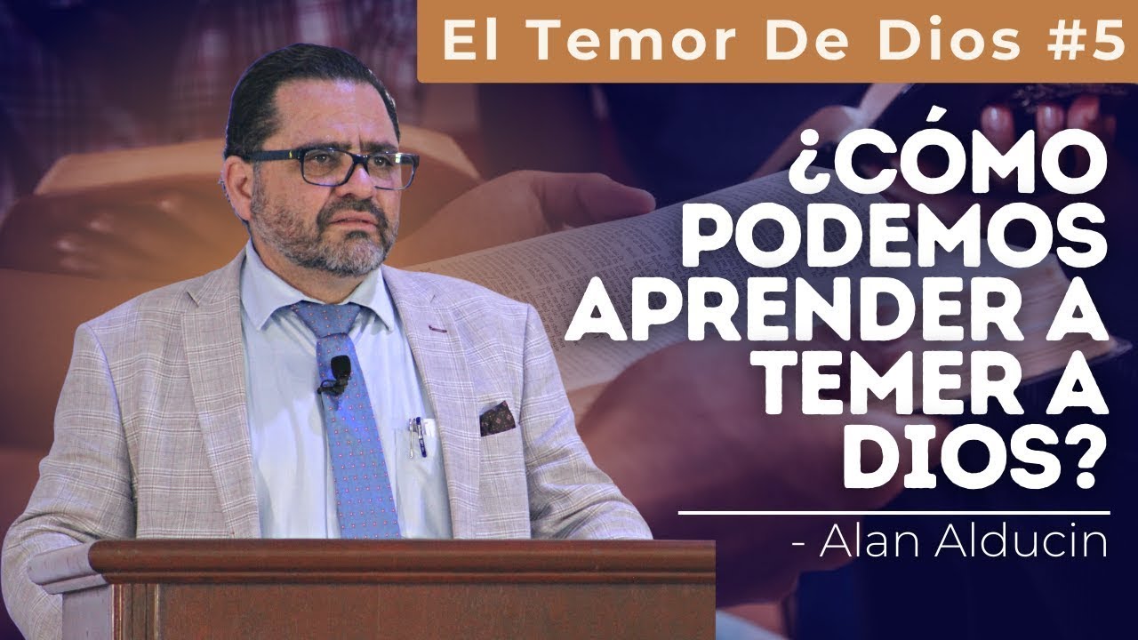 ¿Cómo Podemos Aprender a Temer a Dios? | El temor De Dios #5 | Alan ...