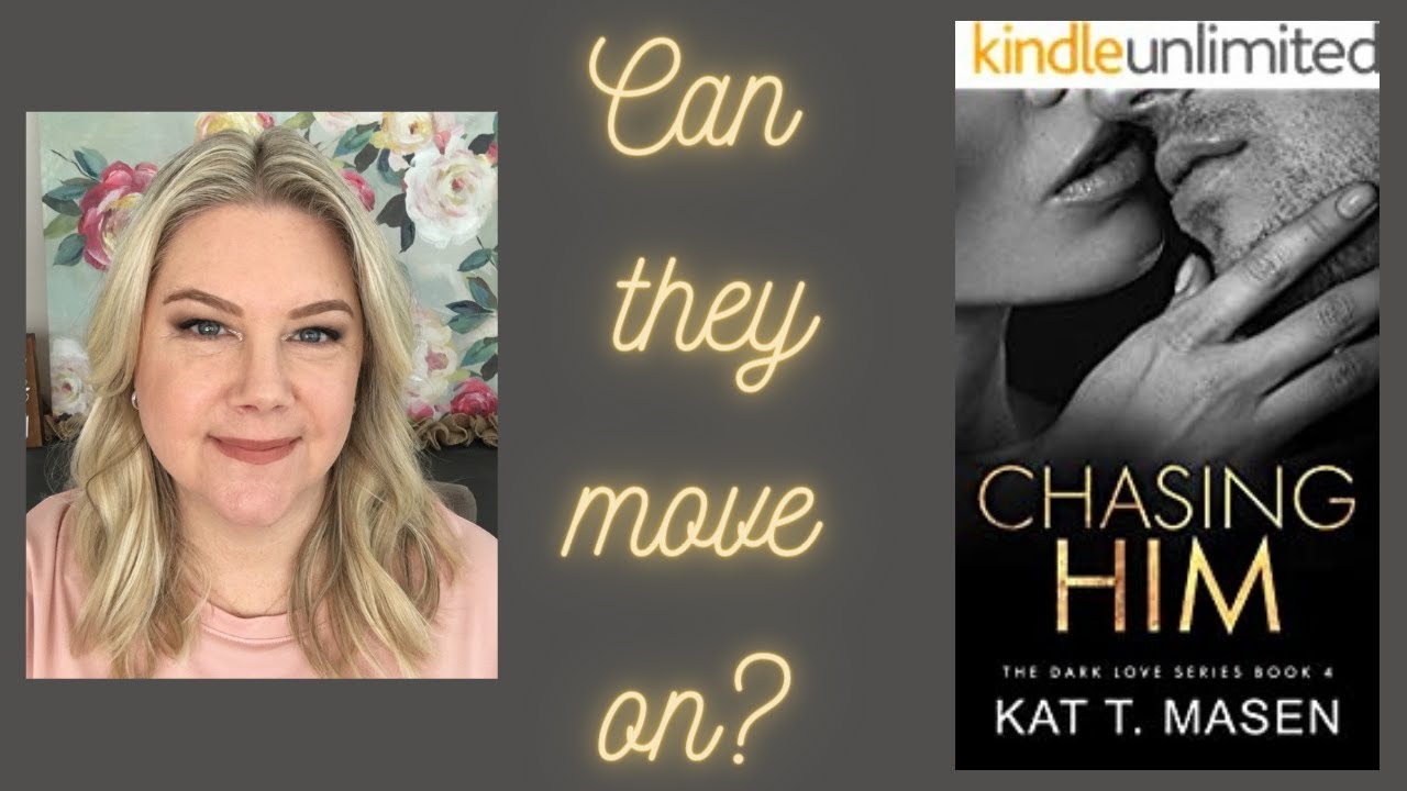 CHASING HIM (DARK LOVE SERIES #4) BY KAT. T. MASEN // SECOND CHANCE ROMANCE BOOK RECOMMENDATION ...