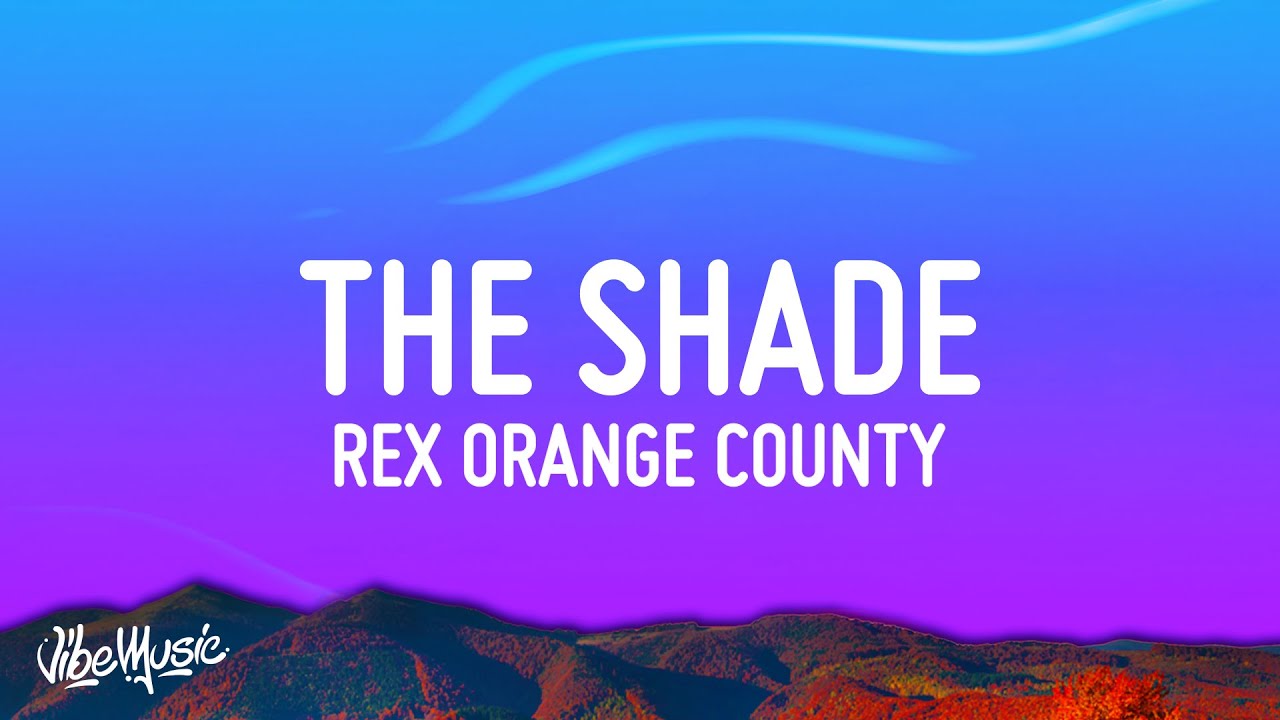 Rex Orange County - THE SHADE (Lyrics) - YouTube