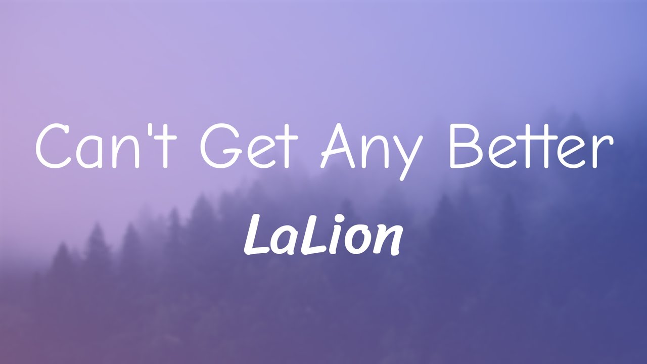 LaLion - Can't Get Any Better (Lyrics) - YouTube