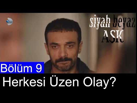 Siyah Beyaz Aşk 9.Bölüm - Herkesi Üzen Olay?