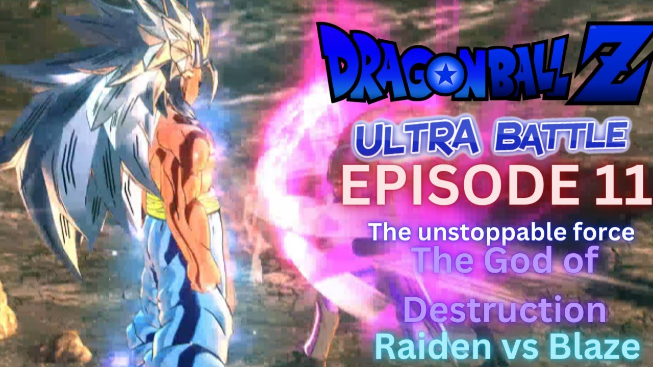 Dragon ball Z Ultra Battle episode 11 (The unstoppable force The God of Destruction Raiden vs ...