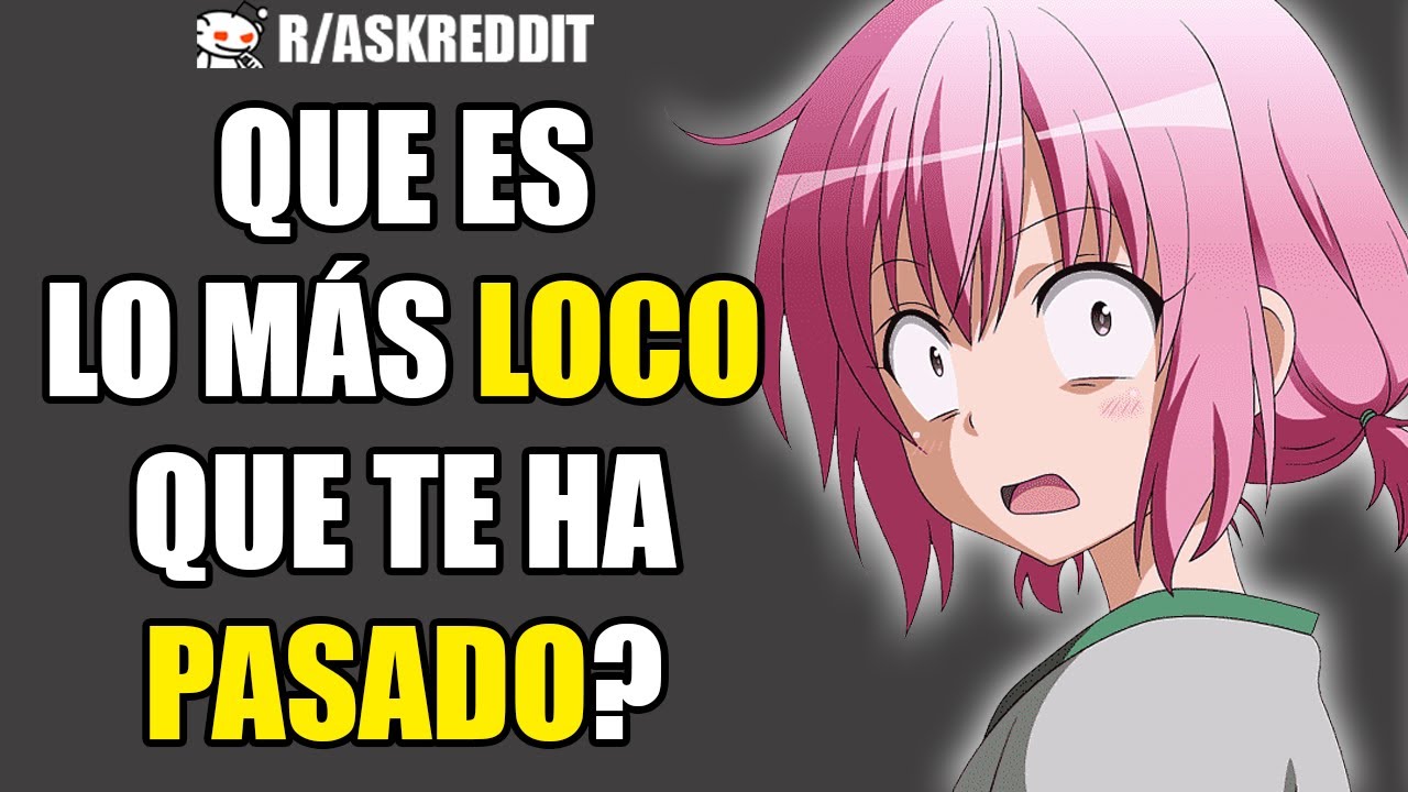 Que es lo más LOCO que te ha pasado? - Reddit en Español - YouTube