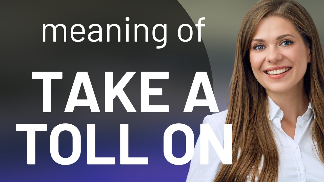 Understanding the Phrase "Take a Toll On" - YouTube