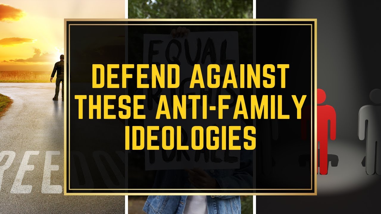 3 Anti Family Ideologies To Defend Against - YouTube