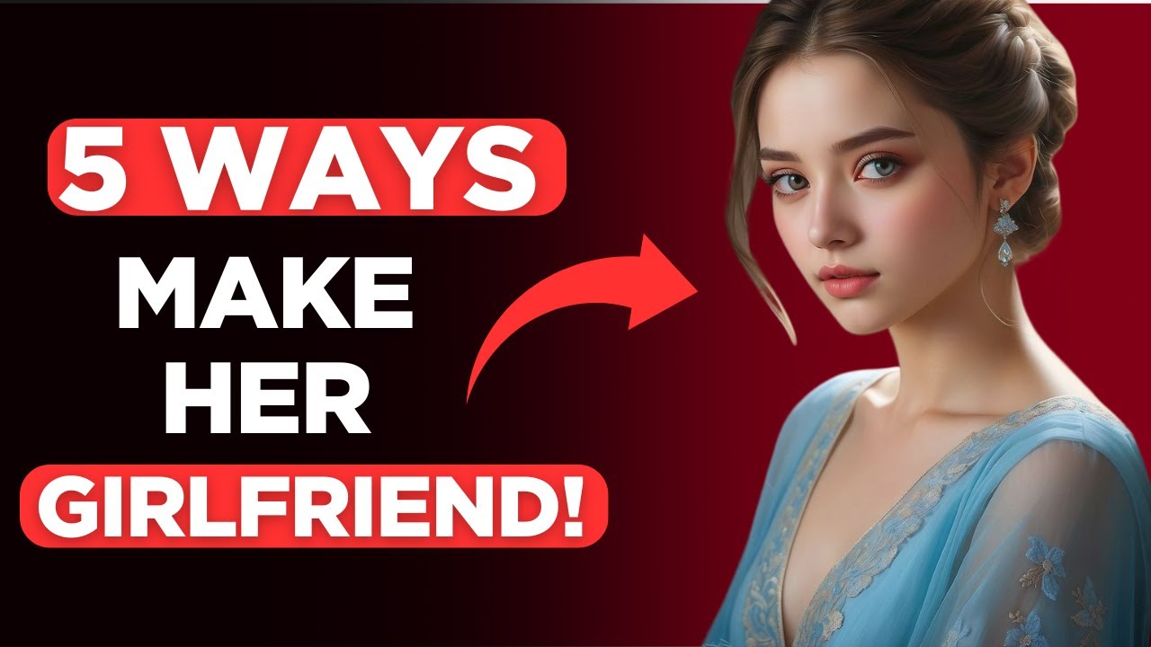 5 Powerful Ways to Make Her Your Girlfriend (Proven Attraction Tips ...
