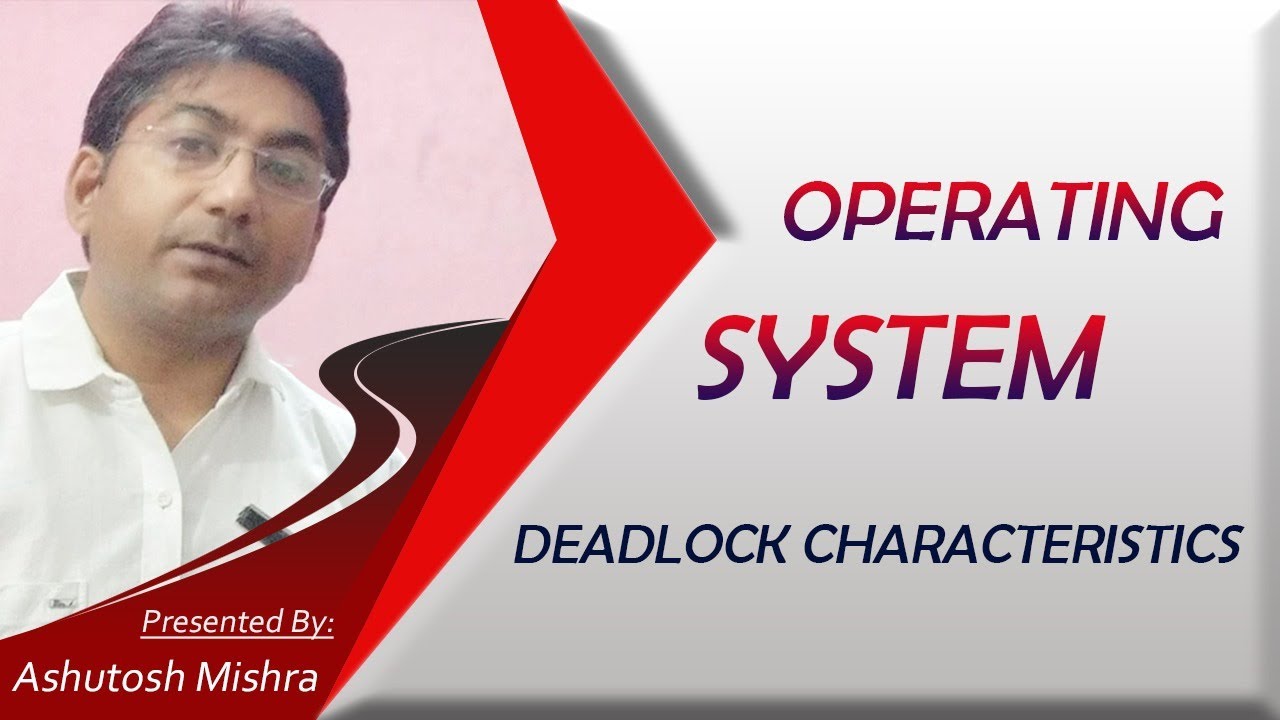Operating system - (Deadlock Characteristics) Part2 by Ashutosh Mishra ...