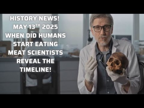 HISTORY NEWS! May 13th 2025 - When Did Humans Start Eating Meat ...