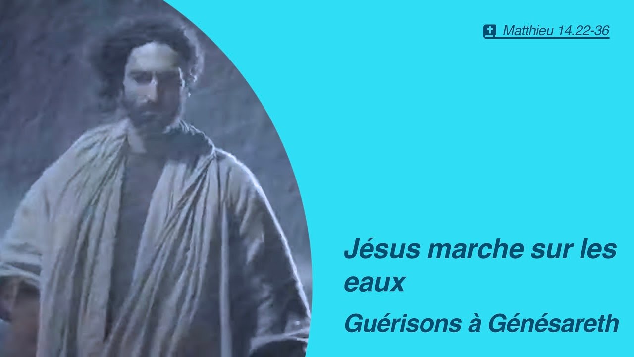 Jésus marche sur les eaux. Guérisons à Génésareth. Matthieu 14:22-36 ...