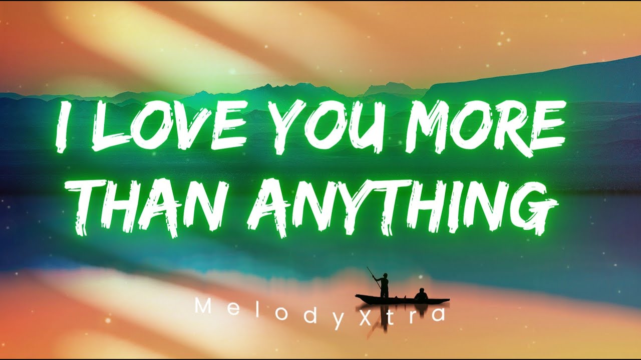 MelodyXtra - I Love You More Than Anything - Lyrics - YouTube