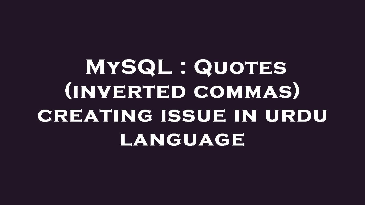 Mysql Quotes Inverted Commas Creating Issue In Urdu Language Youtube