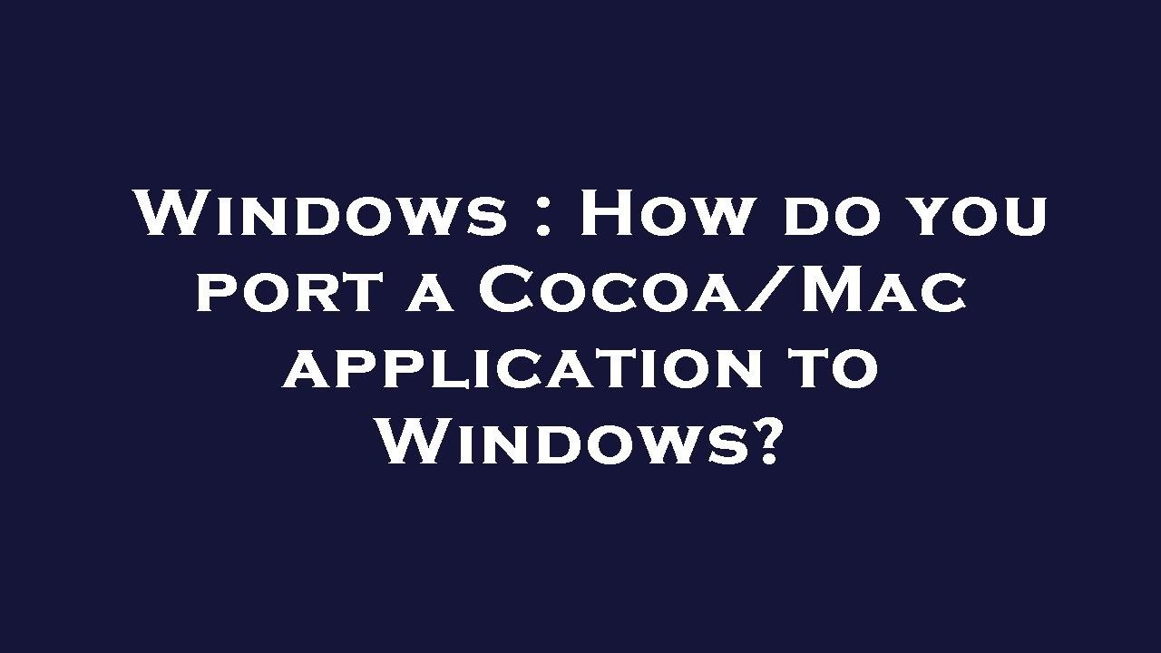 Windows : How do you port a Cocoa/Mac application to Windows? - YouTube