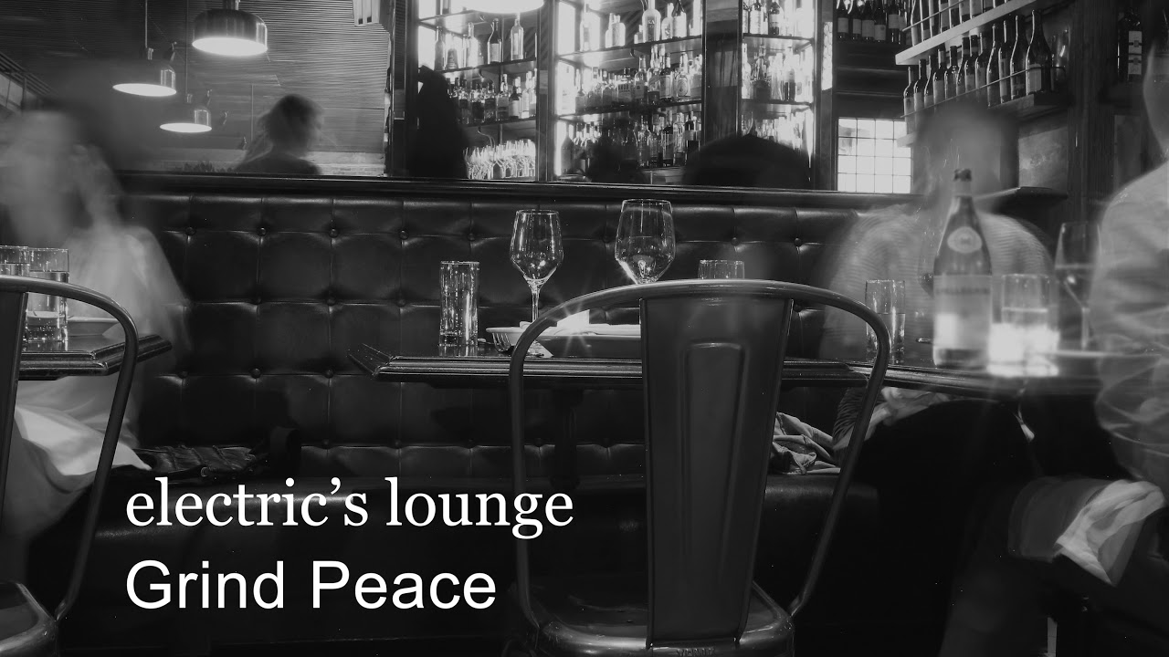 electric's lounge - Grind Peace - YouTube