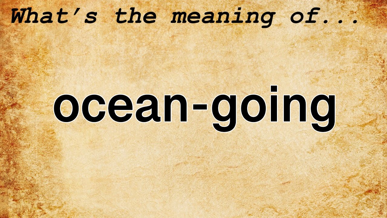 ocean-going-meaning-definition-of-ocean-going-youtube