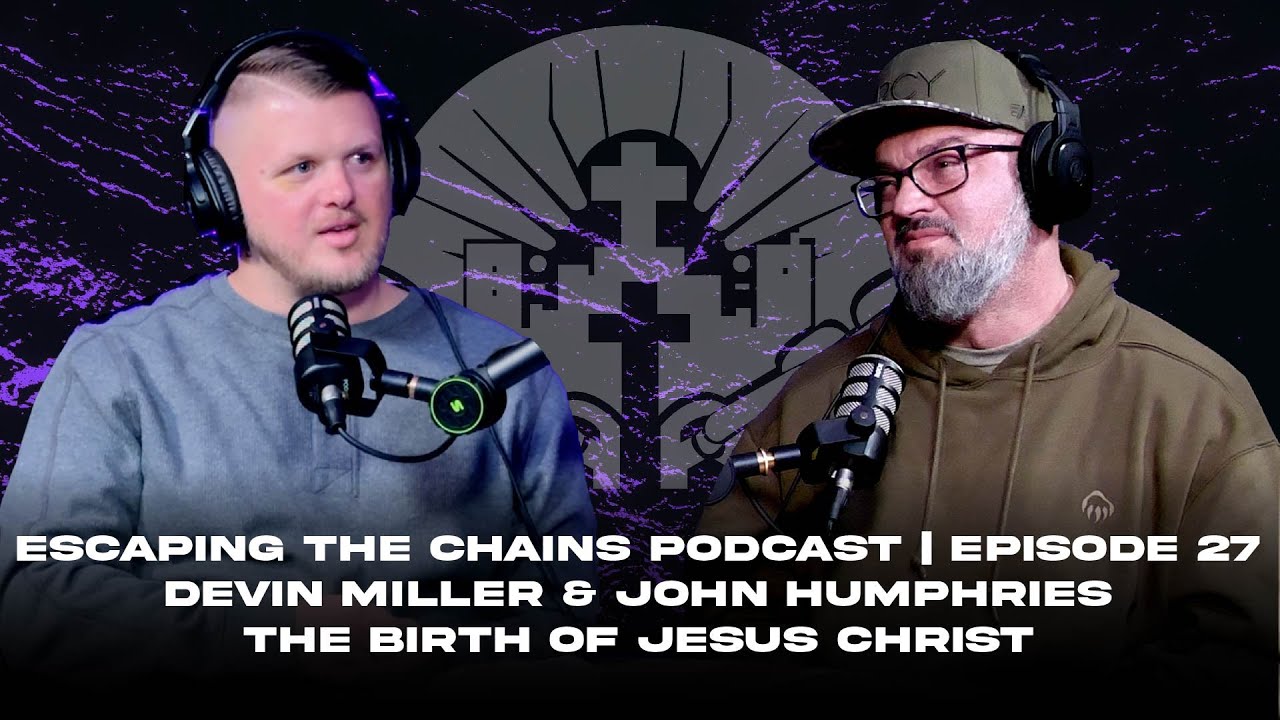 Escaping The Chains Podcast Ep:27 | Devin Miller | The Birth Of Jesus Christ - YouTube