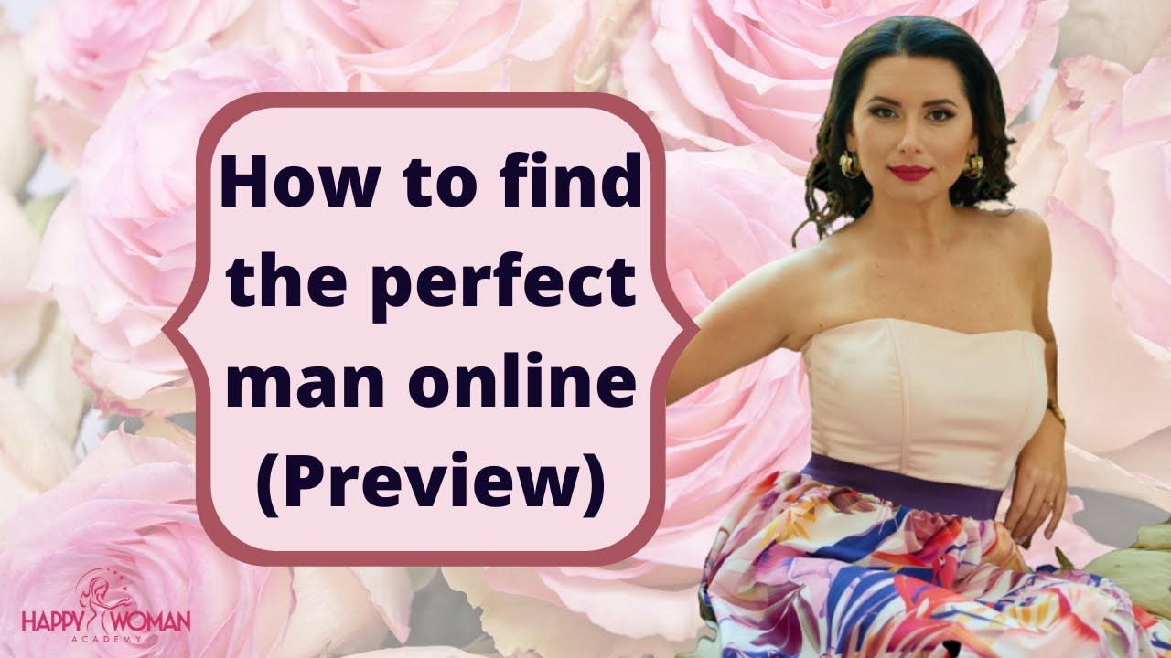How to find the perfect man online and have a successful relationship ...