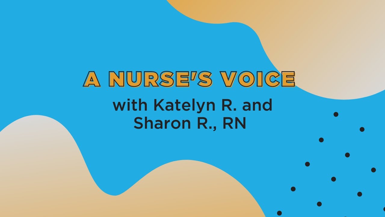 A Nurse's Voice: Katelyn R. and Sharon R., RN - YouTube
