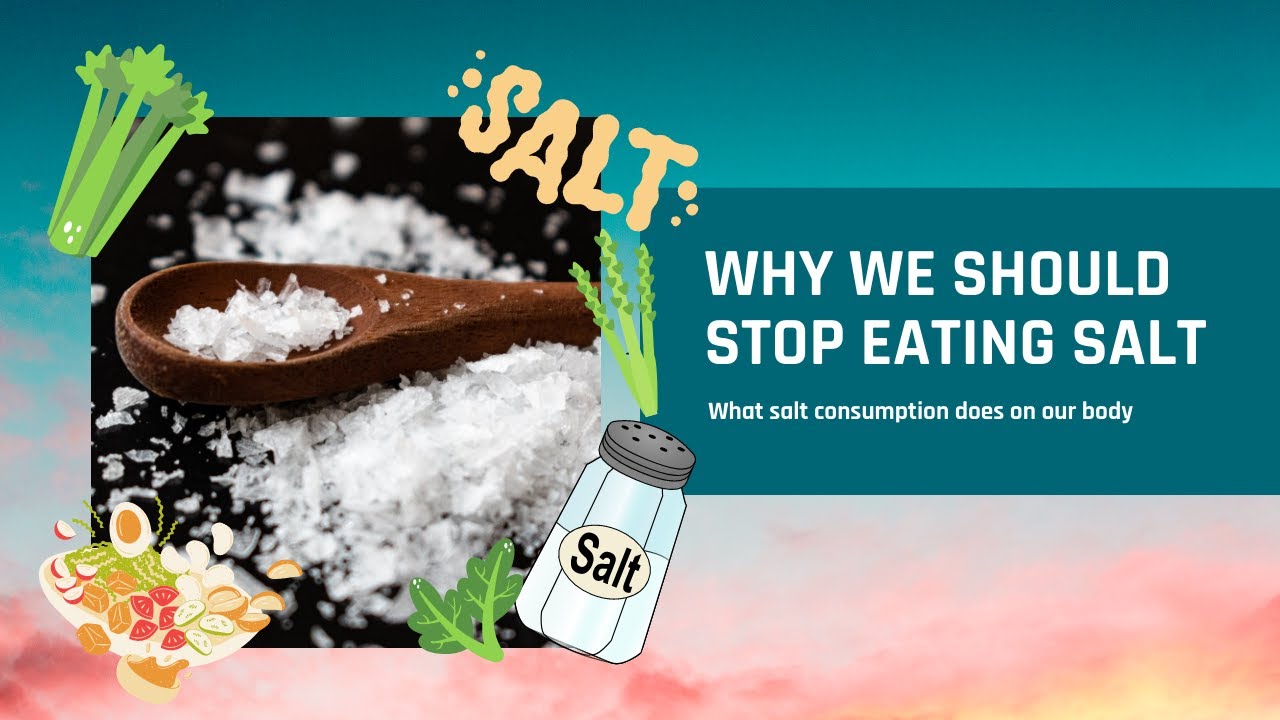 Why we should stop eating salt/what salt consumption does on our body ...