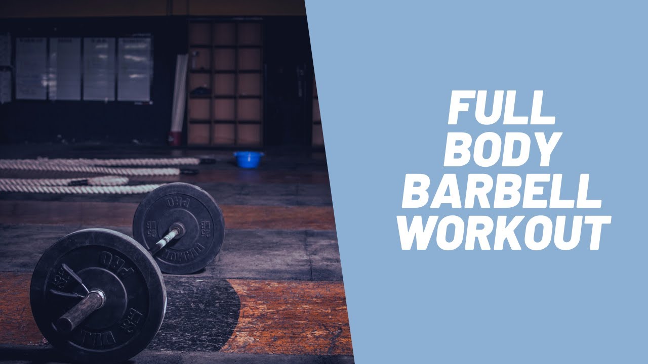 A FULL BODY BARBELL WORKOUT 4 BEGINNERS - YouTube
