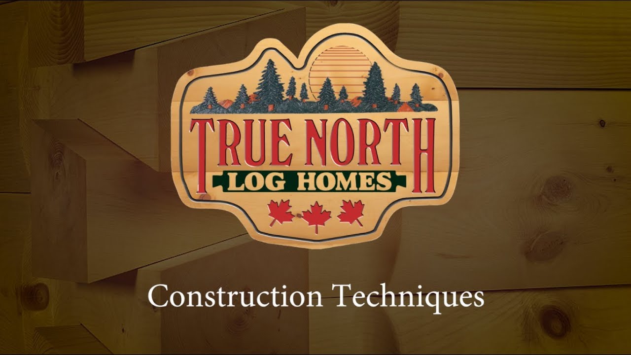 Construction Techniques - True North Log Homes - YouTube