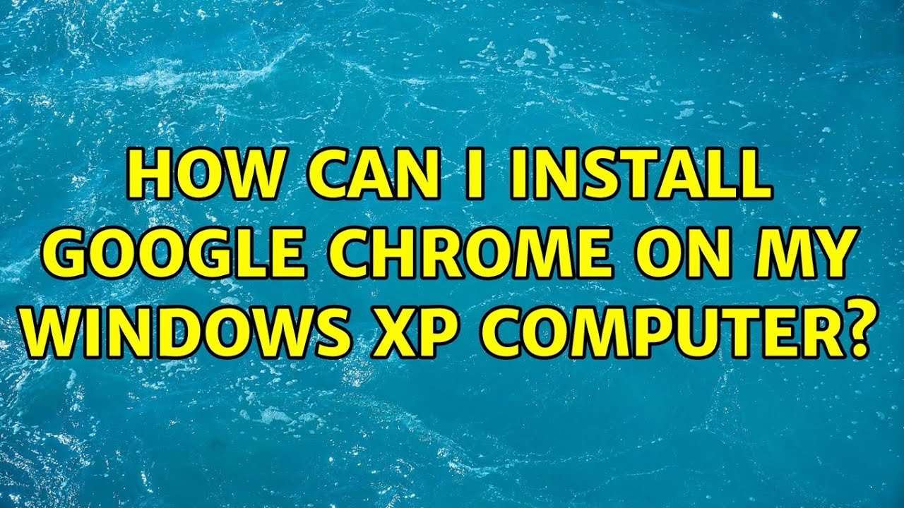 How can I install Google Chrome on my Windows XP computer? - YouTube