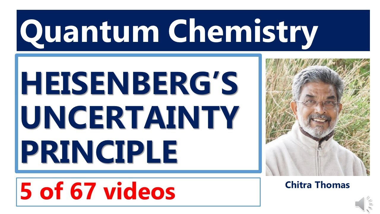 (5/67) QUANTUM CHEMISTRY - HEISENBERG'S UNCERTAINTY PRINCIPLE - YouTube