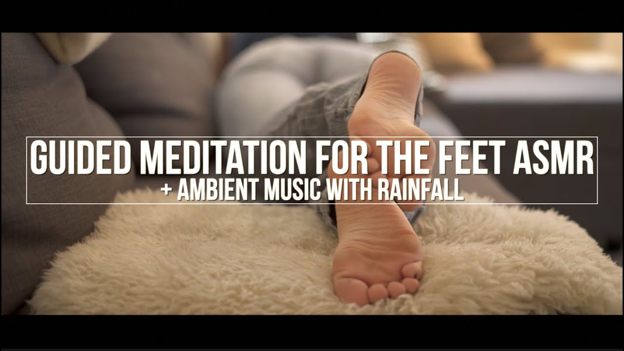 How Guided Meditation For The Feet Helps Relaxation - YouTube