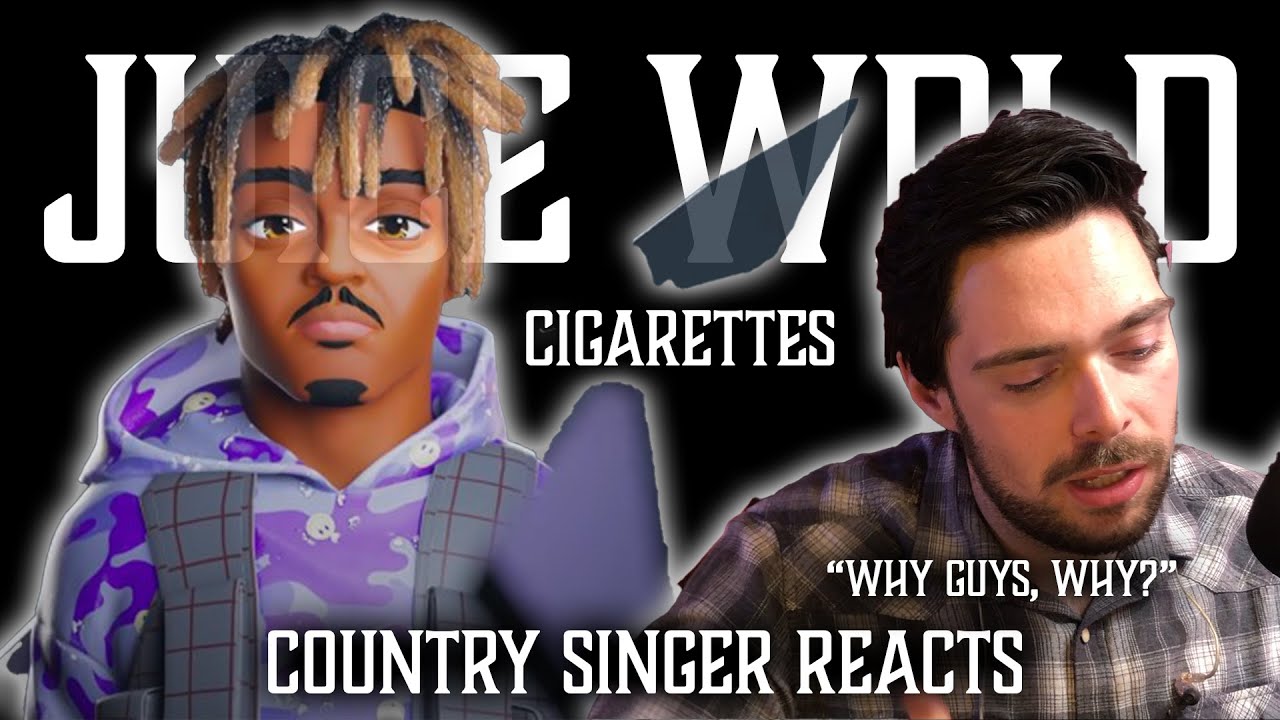Country Singer Reacts To Juice WRLD Cigarettes - YouTube