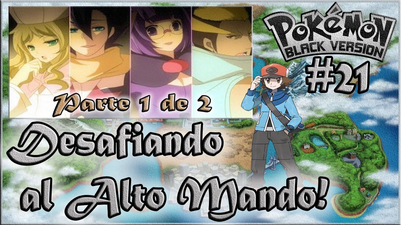 Pokemon Negro #21 Alto Mando (Parte 1/2) - YouTube