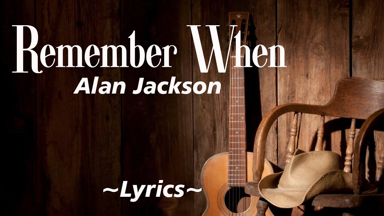 Remember When - Alan Jackson ( Lyrics ) - YouTube